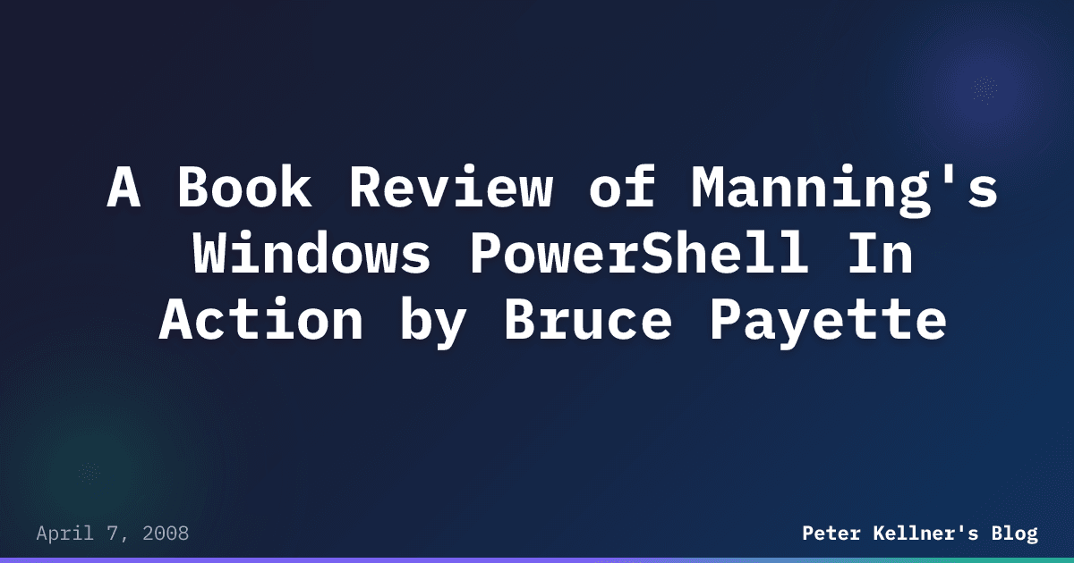 A Book Review of Manning's Windows PowerShell In Action by Bruce ...