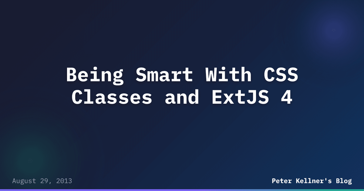 Being Smart With CSS Classes and ExtJS 4 | Peter Kellner's Blog