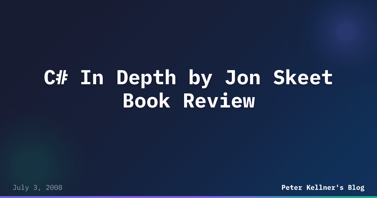 C# In Depth by Jon Skeet Book Review | Peter Kellner's Blog