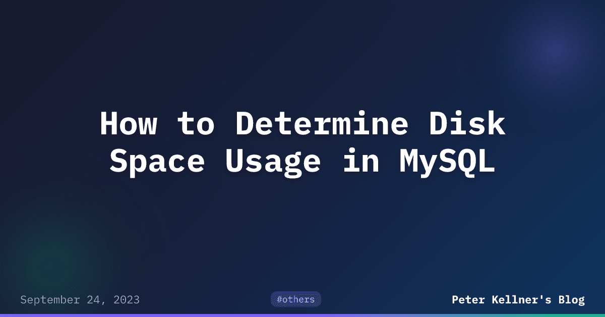 How to Determine Disk Space Usage in MySQL | Peter Kellner's Blog