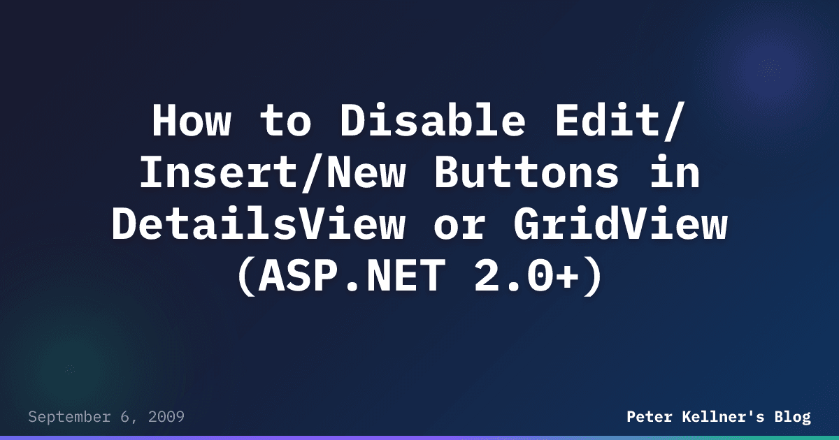 How to Disable Edit/Insert/New Buttons in DetailsView or GridView (ASP ...