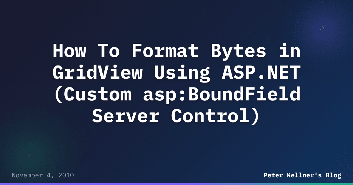 How To Format Bytes in GridView Using ASP.NET (Custom asp:BoundField ...