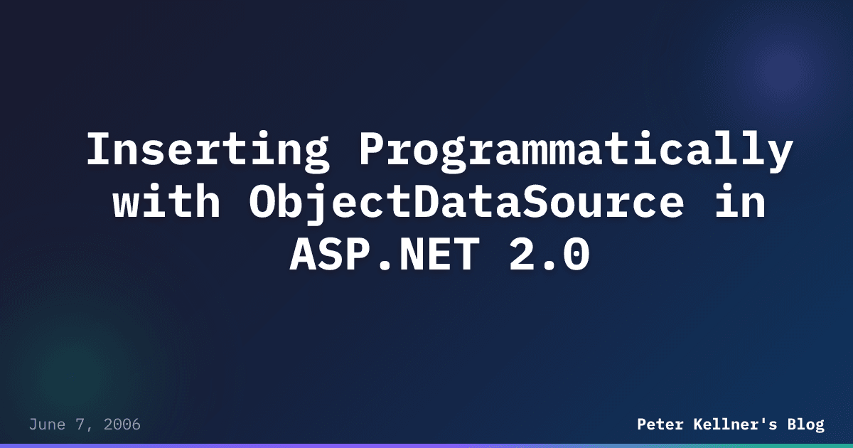 Inserting Programmatically with ObjectDataSource in ASP.NET 2.0 | Peter ...