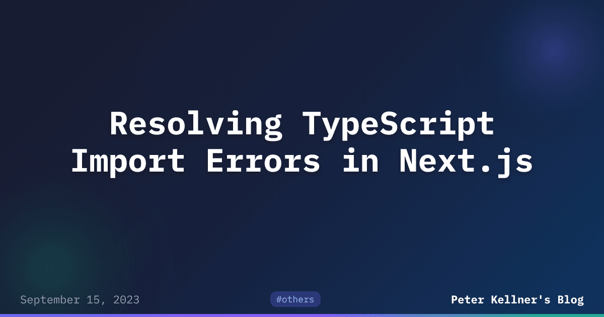 Resolving TypeScript Import Errors in Next.js | Peter Kellner's Blog