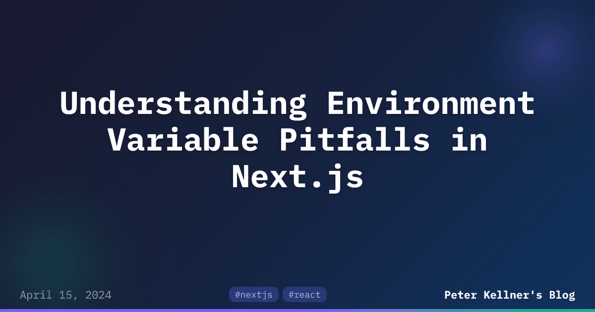 Understanding Environment Variable Pitfalls in Next.js | Peter Kellner ...