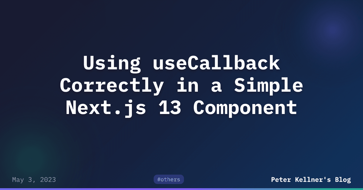 Using useCallback Correctly in a Simple Next.js 13 Component | Peter Kellner's Blog